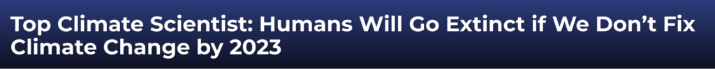 Actual Headline: ‘Top Climate Scientist: Humans Will Go Extinct if We ...